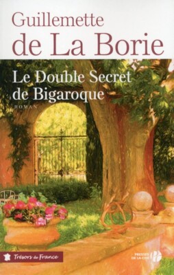Le Double Secret de Bigaroque. Guillemette De La BORIE .Terres de ...