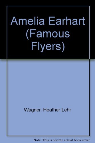 AMELIA EARHART (FAMOUS FLYERS) By Heather Lehr Wagner **Mint Condition ...