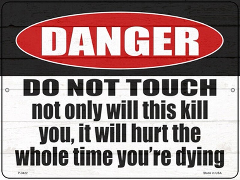 Danger Do Not Touch Not Only Will This Kill You