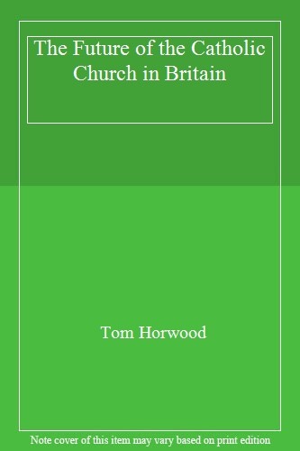 The Future of the Catholic Church in Britain By Tom Horwood | eBay