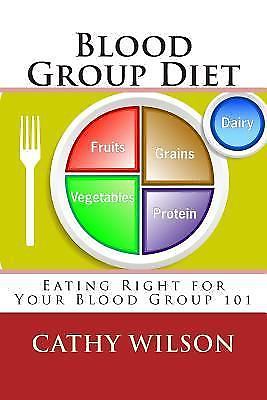 Blood Group Diet : Eating Right for Your Blood Group 101 by Cathy ...
