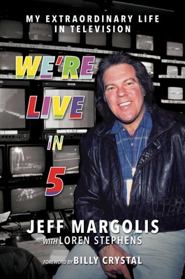 We're Live in 5: My Extraordinary Life in Television by Jeff Margolis ...