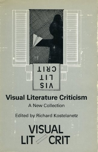VISUAL LITERATURE CRITICISM: A NEW COLLECTION By Richard Kostelanetz ...