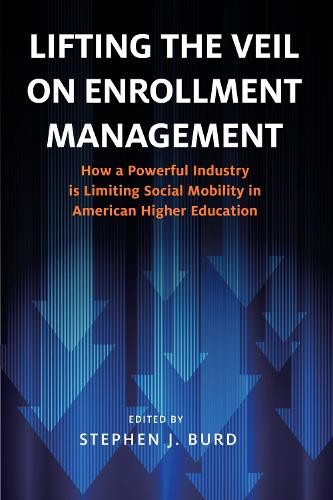 Stephen J. Burd Lifting the Veil on Enrollment Managemen (Paperback ...