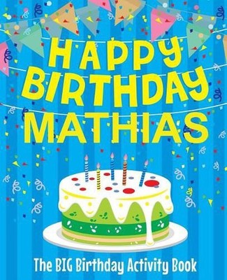 Happy Birthday Mathias - The Big Birthday Activity Book: Personalized ...