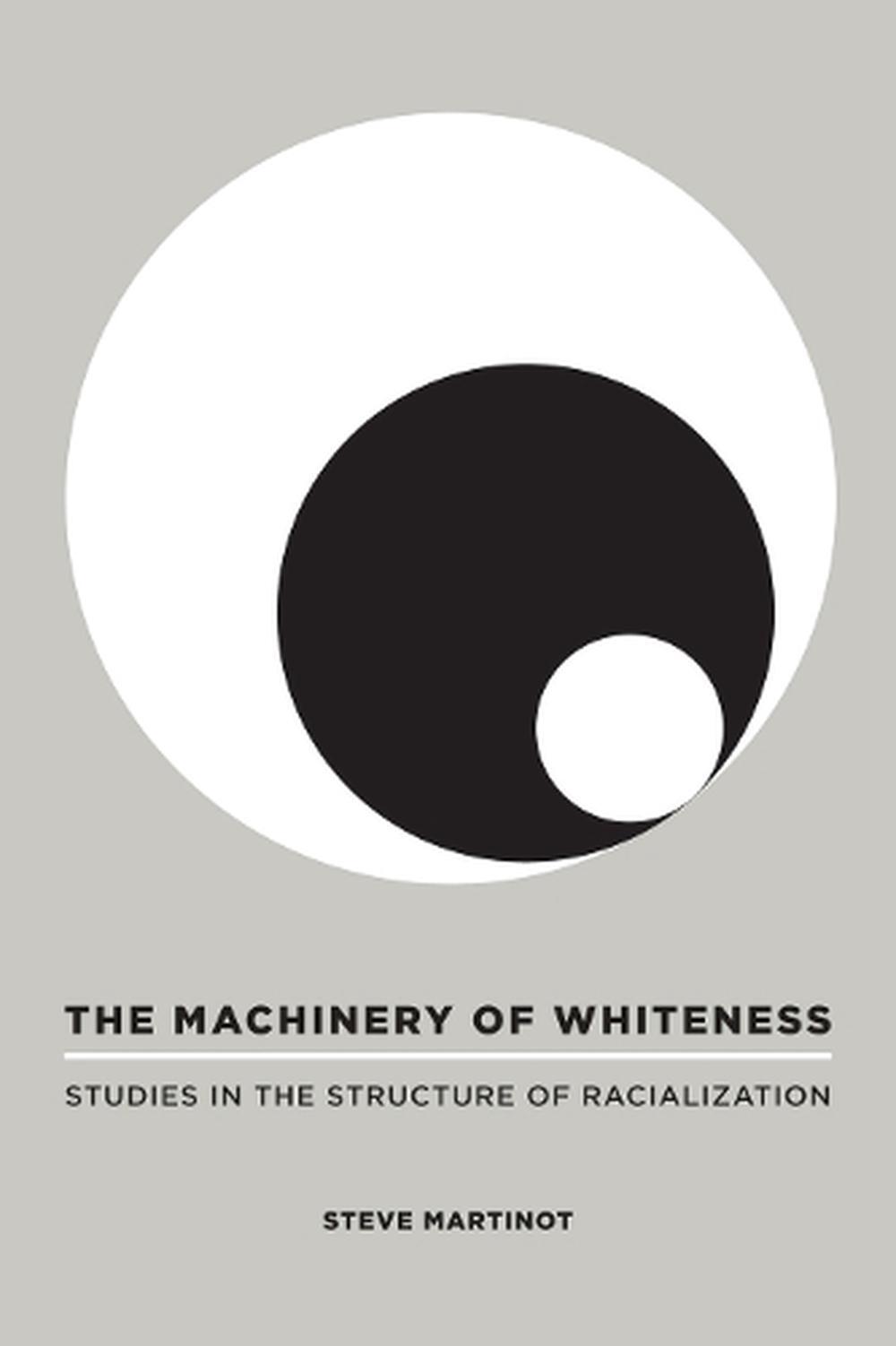 The Machinery of Whiteness: Studies in the Structure of Racialization ...