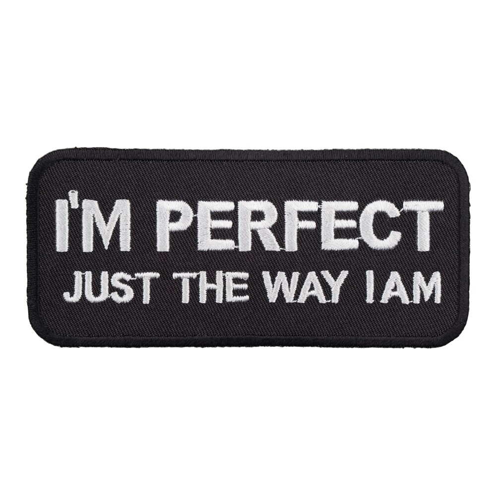 I'm Perfect Just The Way I Am Patch, Sayings Patches | eBay