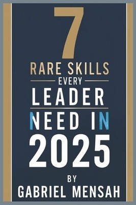 Gabriel Mensah 7 Rare Skills Every Leader Needs In 2025 (Tascabile) | eBay