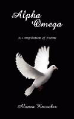 Alpha Omega : A Compilation of Poems by Alonza Knowles (2008, Trade ...