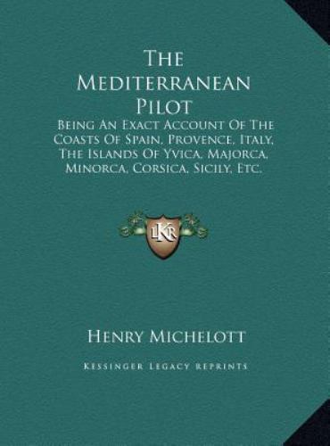 Mediterranean Pilot : Being an Exact Account of the Coasts of Spain ...