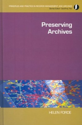 PRESERVING ARCHIVES (PRINCIPLES AND PRACTICE IN RECORDS By Helen Forde ...