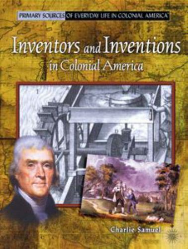 Primary Sources of Everyday Life in Colonial America Ser.: Inventors ...