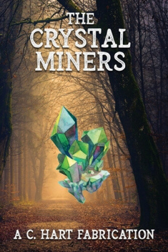 The Crystal Miners: A C. Hart Fabrication by Hart, Christine A. | eBay
