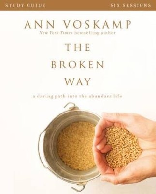 The Broken Way Study Guide: A Daring Path into the Abundant Life - VERY ...