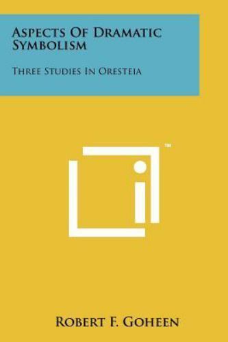 Aspects of Dramatic Symbolism : Three Studies in Oresteia by Robert F ...