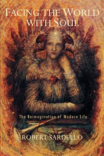 Facing the World with Soul : The Reimagination of Modern Life by Robert ...