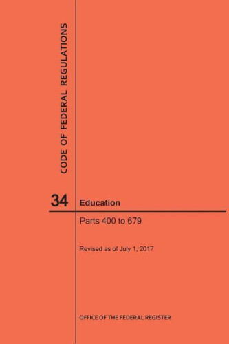 Code of Federal Regulations Title 34, Education, Parts 400-679, 2017 by ...
