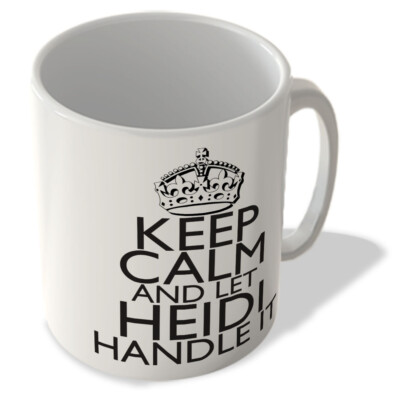 Keep Calm and Let Heidi Handle It - White Background - Mug | eBay