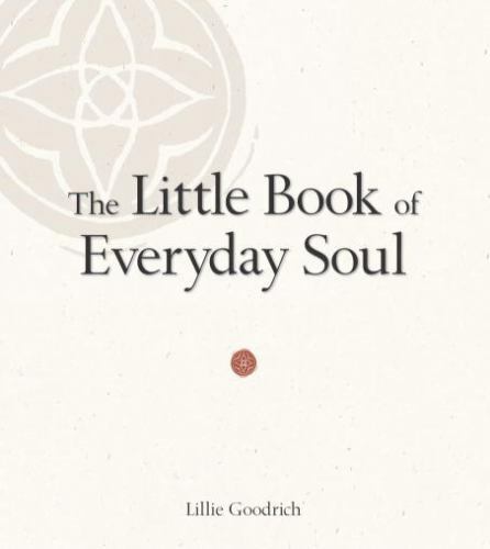The Little Book of Everyday Soul by Lillie Goodrich (2002, Hardcover ...