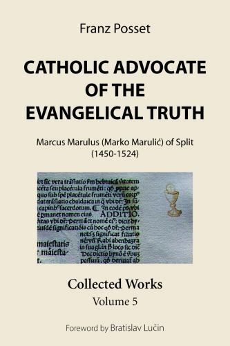 Catholic Advocate of the Evangelical Truth: Marcus Marulus [Marko Maruli] of Spl 9781532678707 ...