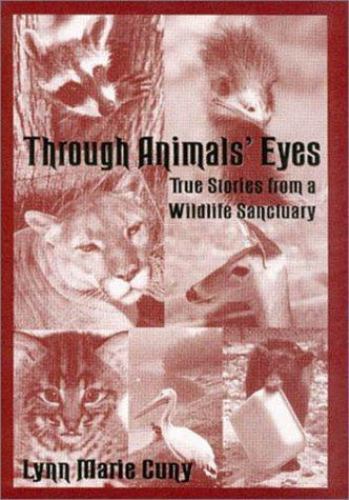 Through Animals' Eyes : True Stories from a Wildlife Sanctuary by Lynn ...