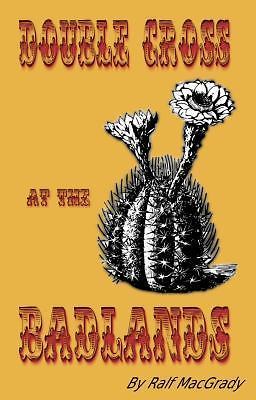Double Cross at the Badlands by Ralf MacGrady (2017, Trade Paperback ...