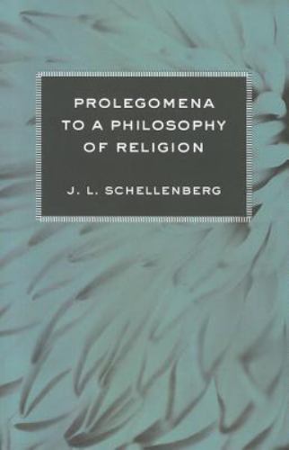 Prolegomena to a Philosophy of Religion by J. L. Schellenberg (2012 ...