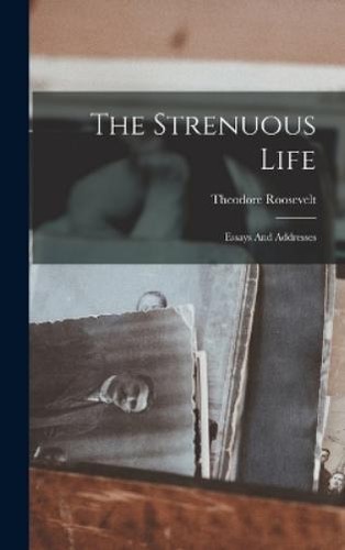 Theodore Roosevelt The Strenuous Life (Hardback) | eBay