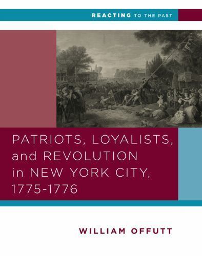 Reacting to the Past Ser.: Patriots, Loyalists, and Revolution in New ...