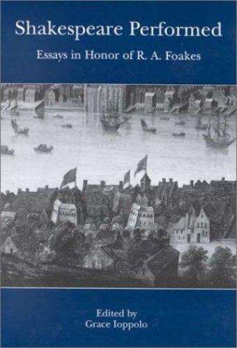 Shakespeare Performed : Essays in Honor of R. A. Foakes by Grace ...