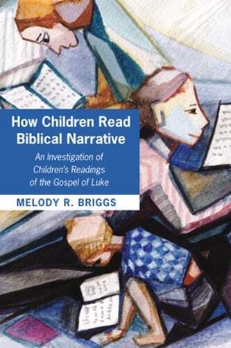 How Children Read Biblical Narrative: An Investigation of Children's ...