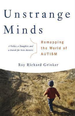 Unstrange Minds: Remapping the World of Autism, Grinker, Roy Richard ...