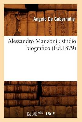 Alessandro Manzoni: Studio Biografico (Ed.1879) by Angelo De Gubernatis ...