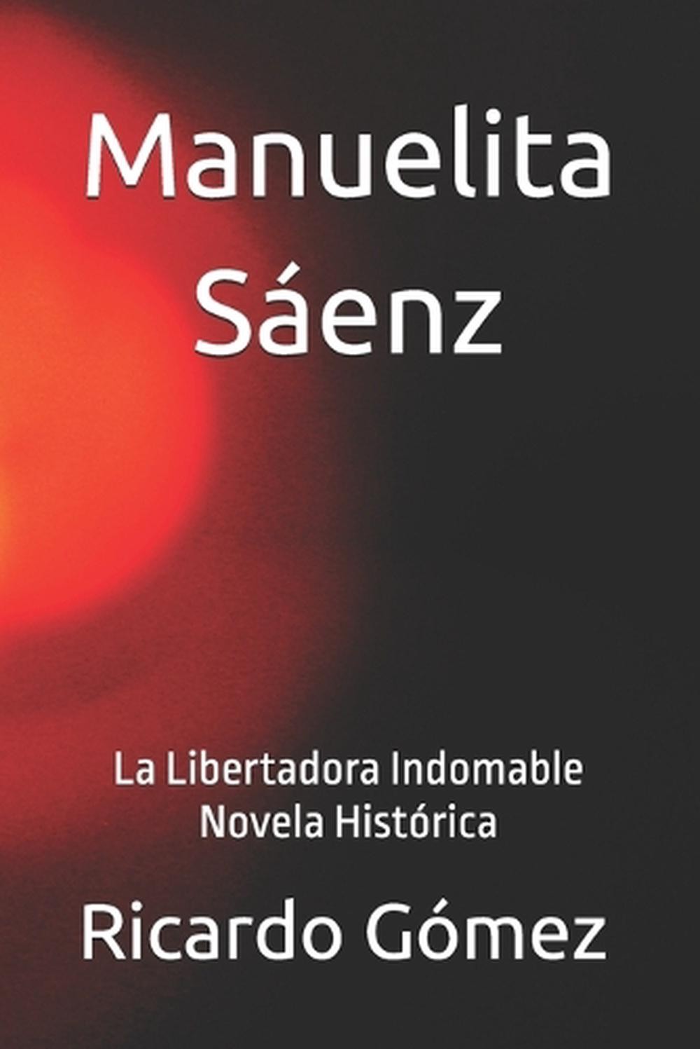 Manuelita Senz: La Libertadora Indomable by Ricardo G?mez Paperback ...