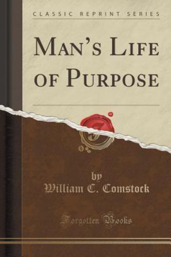 Man's Life of Purpose (Classic Reprint) by William C. Comstock (2016 ...