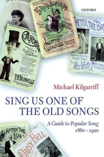 Sing Us One of the Old Songs: A Guide to Popular Song, 1860-1920 by ...