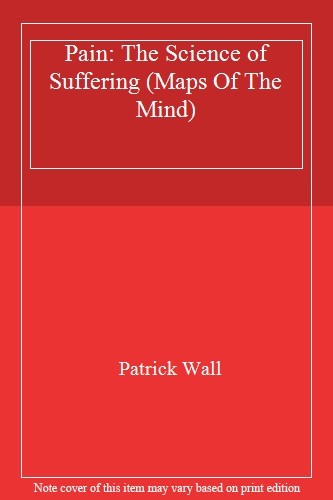 Pain: The Science of Suffering (Maps of the Mind) By Patrick D. Wall | eBay
