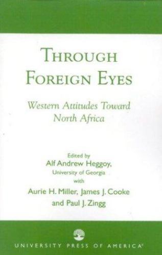 Through Foreign Eyes : Western Attitudes Toward North Africa by Aurie H ...
