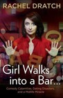 Girl Walks Into a Bar...: Comedy Calamities, Dating Disasters, and a ...