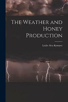 Weather and Honey Production by Leslie Alva Kenoyer (2021, Trade ...