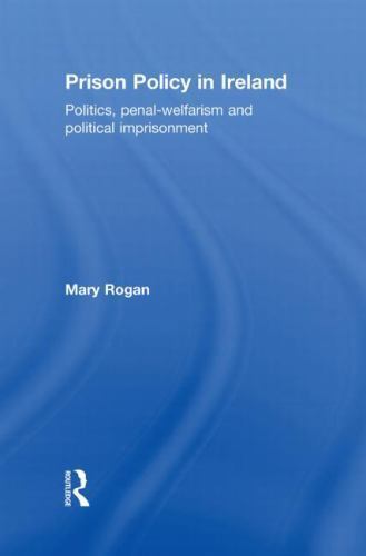 Prison Policy in Ireland : Politics, Penal-Welfarism and Political ...