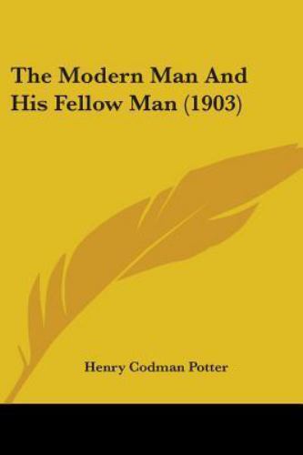 Modern Man and His Fellow Man by Henry Codman Potter (2009, Trade ...