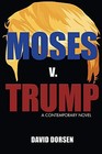 MOSES V. TRUMP: A CONTEMPORARY NOVEL By David M Dorsen **BRAND NEW ...