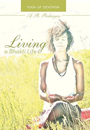 Living a Bhakti Life: Yoga of Devotion, Pashayan 9781475970357 Free ...