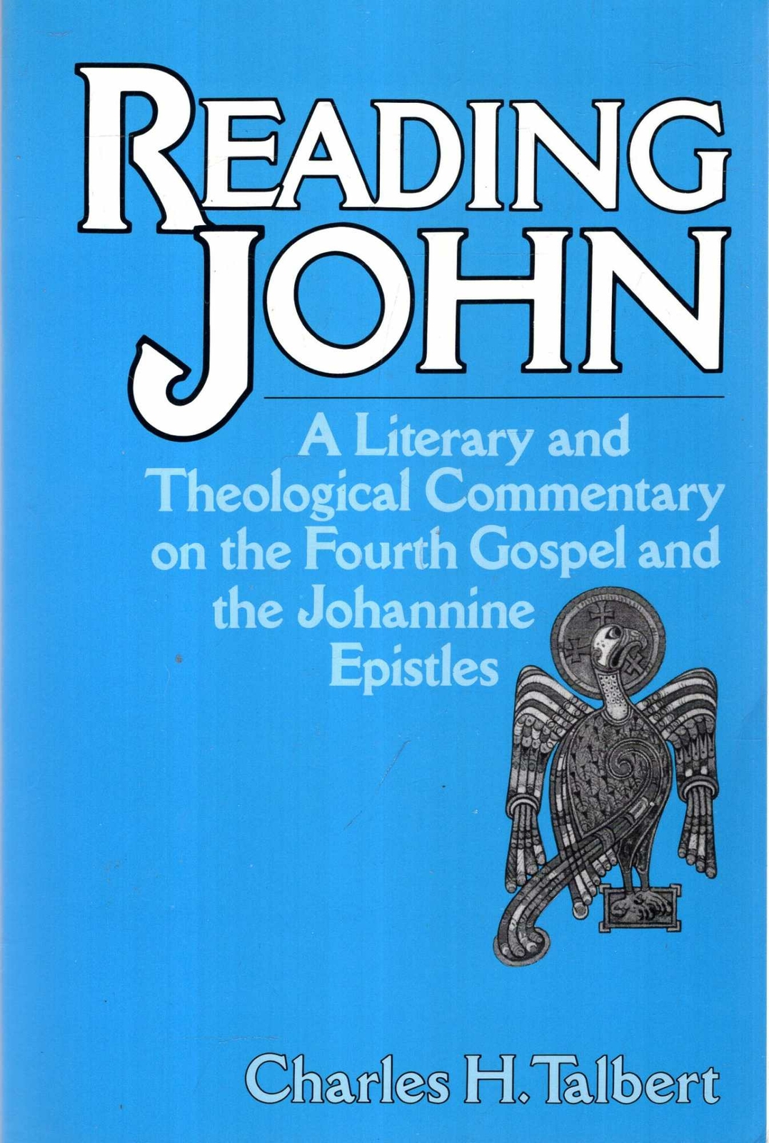 Talbert, Charles H. READING JOHN: A LITERARY AND THEOLOGICAL COMMENTARY ...