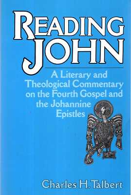 Talbert, Charles H. READING JOHN: A LITERARY AND THEOLOGICAL COMMENTARY ...