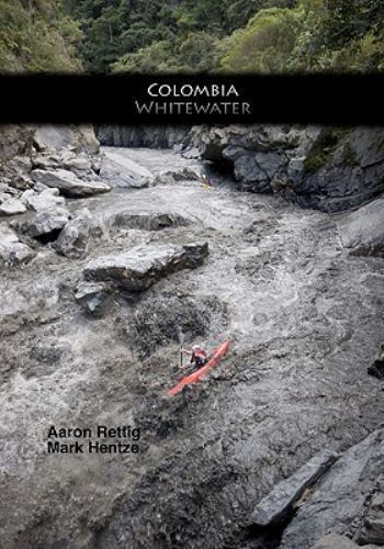 Colombia Whitewater by Mark Hentze and Aaron Rettig (2009, Trade ...