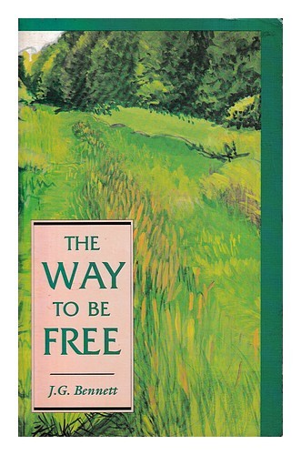 Bennett, JOHN g. (john GODOLPHIN) The way to be free / J.G. Bennett ...