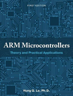 ARM Microcontrollers: Theory and Practical Applications by Hung Q. Le ...