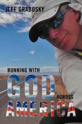 Running With God Across America - Paperback By Grabosky, Jeff - GOOD ...